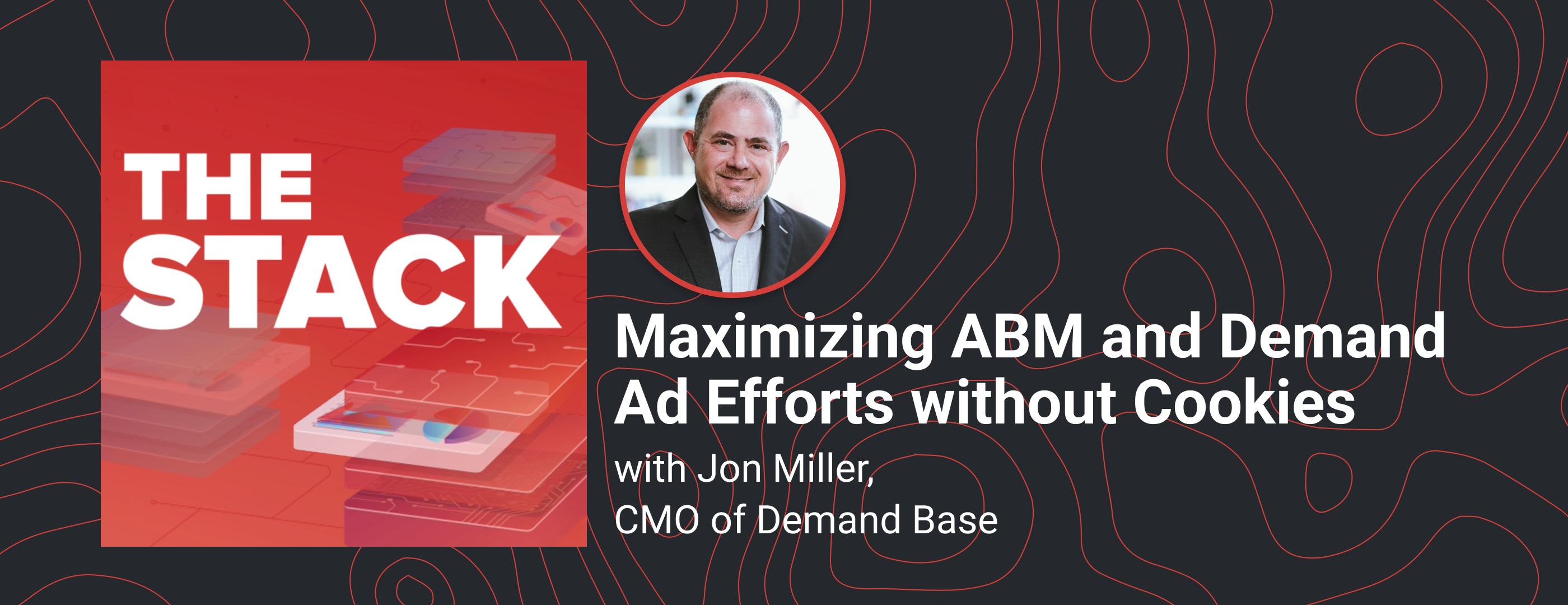 Maximizing ABM and Dynamic Ad Efforts without Cookies with Jon Miller, CMO of Demandbase, CMO of ...