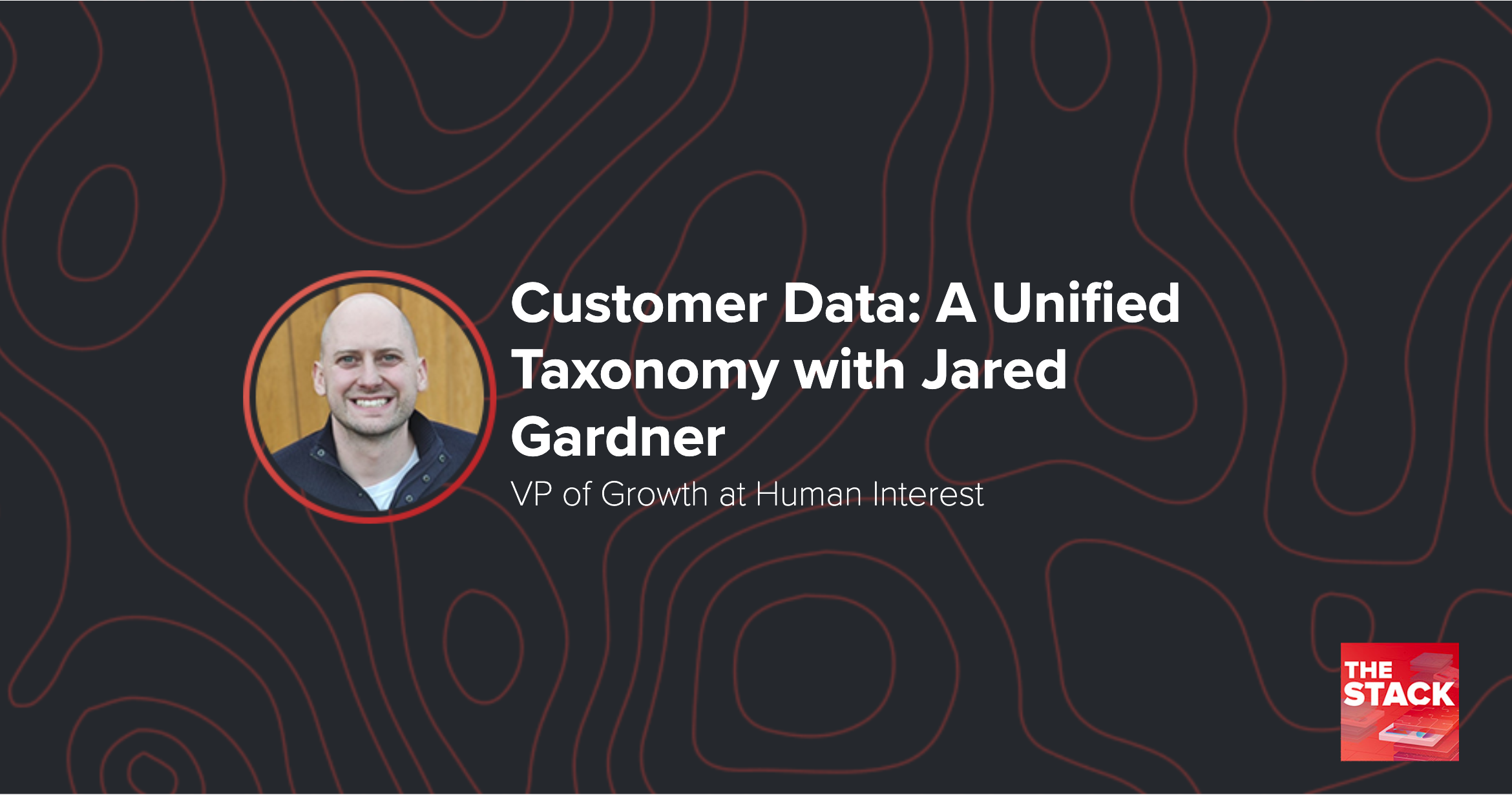 Customer Data: A Unified Taxonomy with Jared Gardner - The Stack Podcast