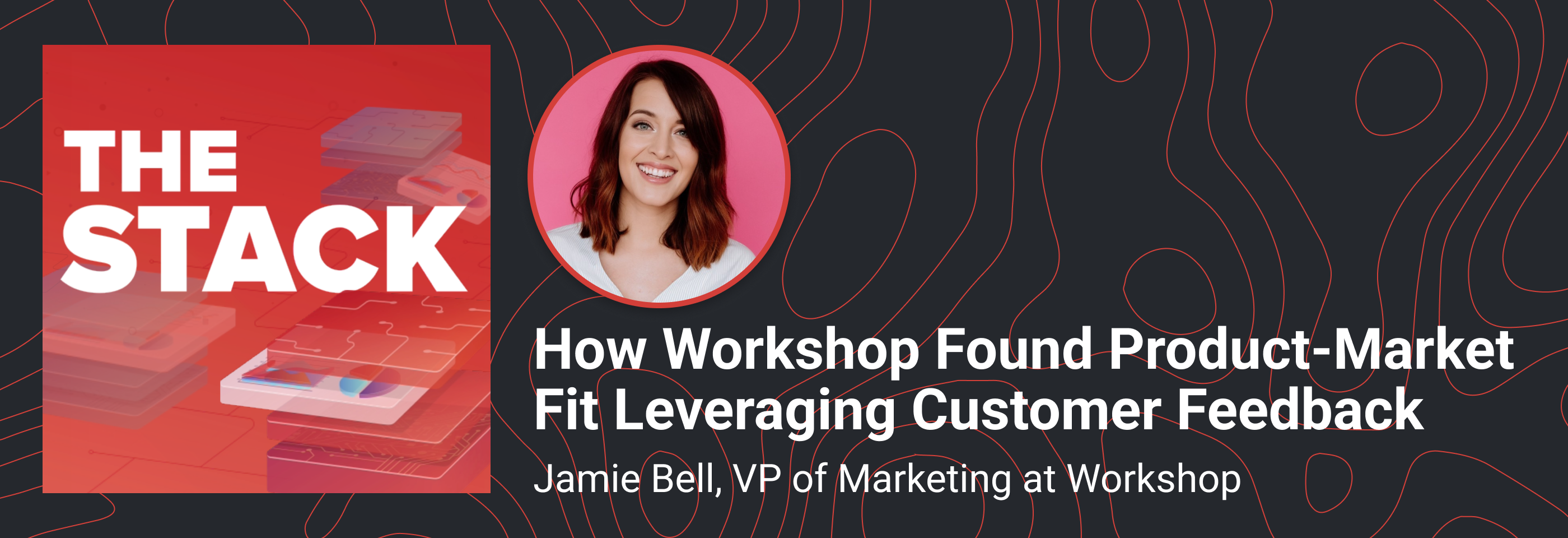 How Workshop Found Product-Market Fit Leveraging Customer Feedback with Jamie Bell, VP of ...